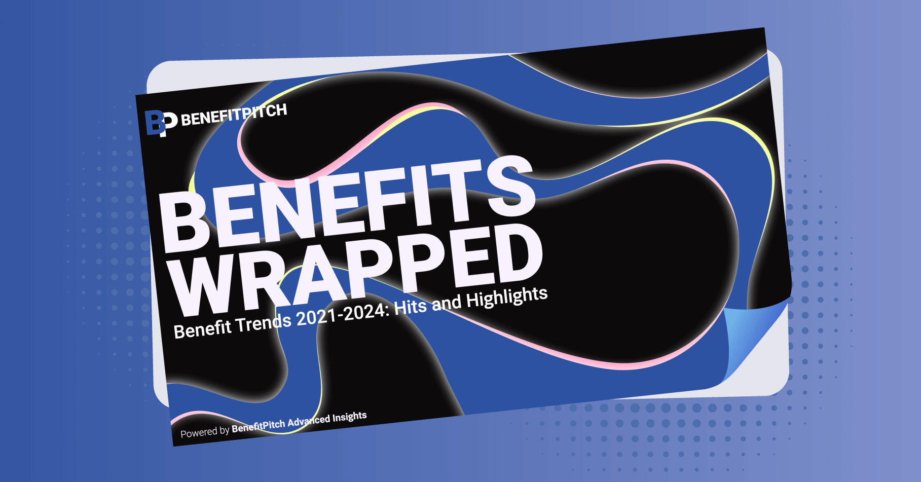 BenefitPitch Trend Report | Benefits Wrapped 2021-2024